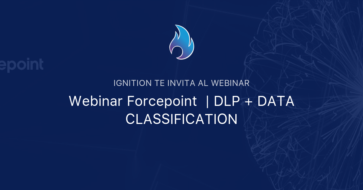 Webinar Forcepoint | DLP + DATA CLASSIFICATION | INGECOM Ignition
