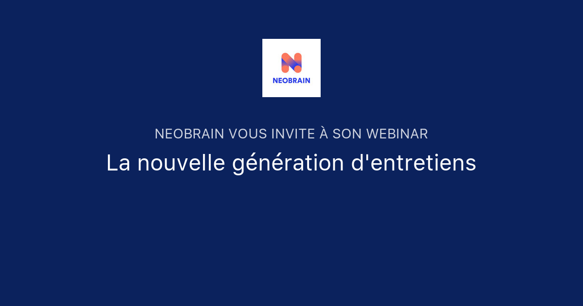 La nouvelle génération d'entretiens | Neobrain