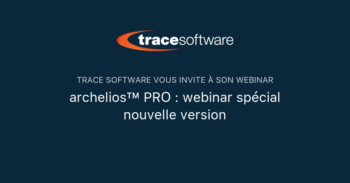 archelios™ PRO : webinar spécial nouvelle version | Trace Software