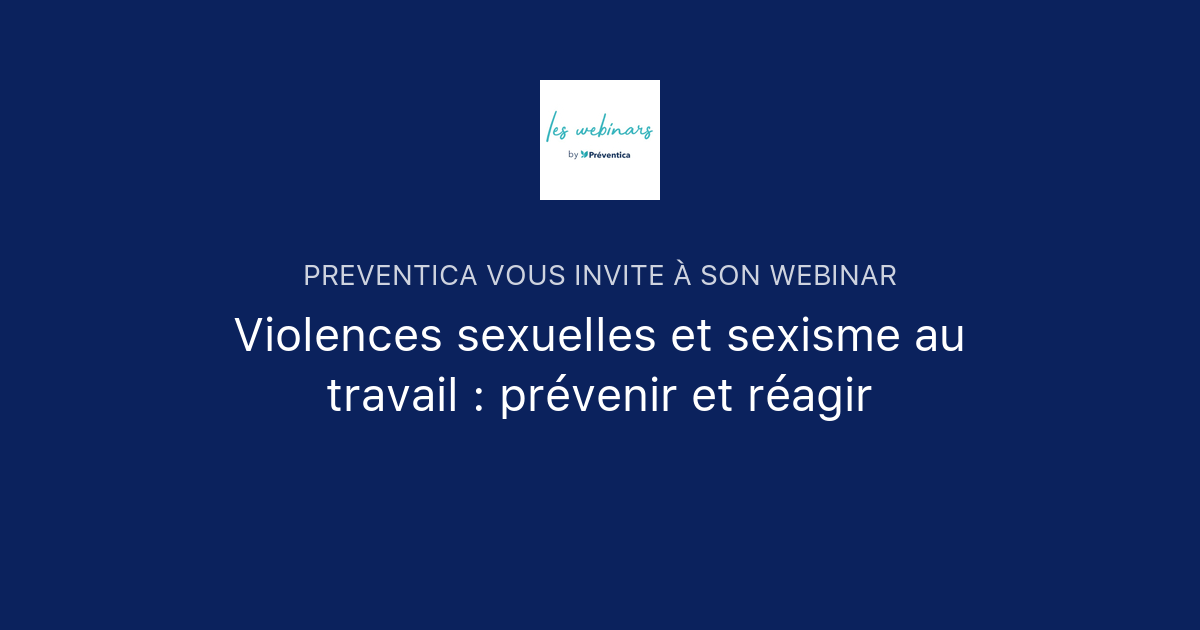 Violences Sexuelles Et Sexisme Au Travail Prévenir Et Réagir Preventica