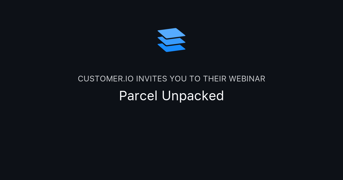 Parcel Unpacked | Customer.io