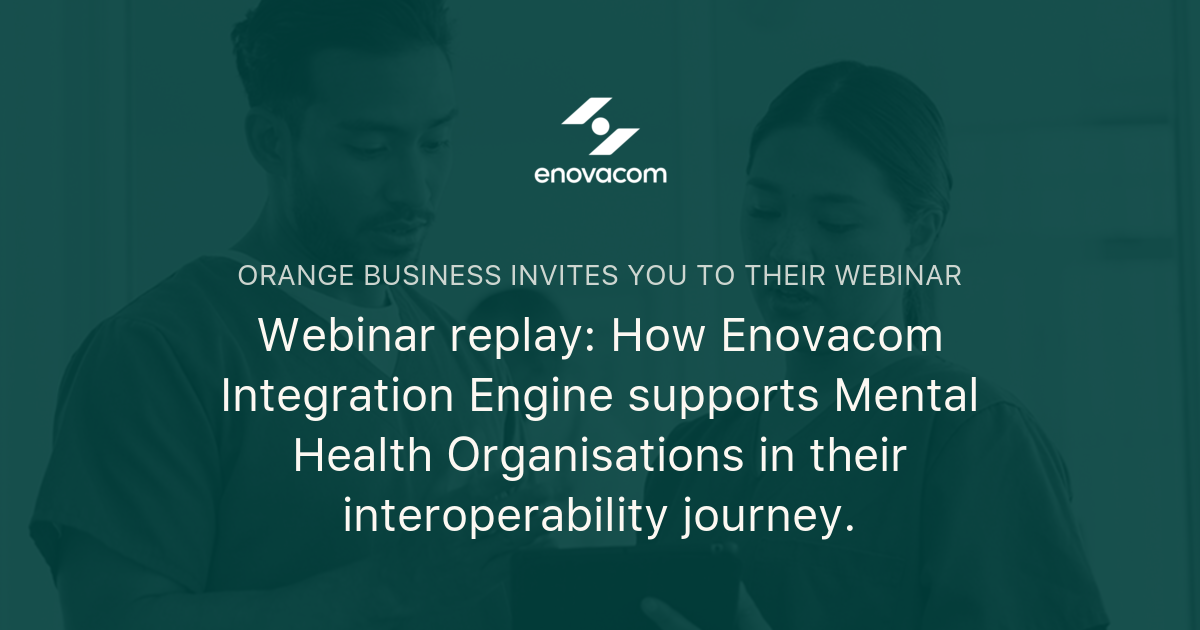 Webinar replay: How Enovacom Integration Engine supports Mental Health ...