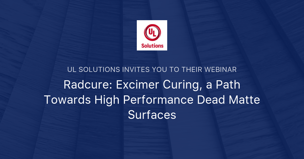 Radcure: Excimer Curing, a Path Towards High Performance Dead Matte ...