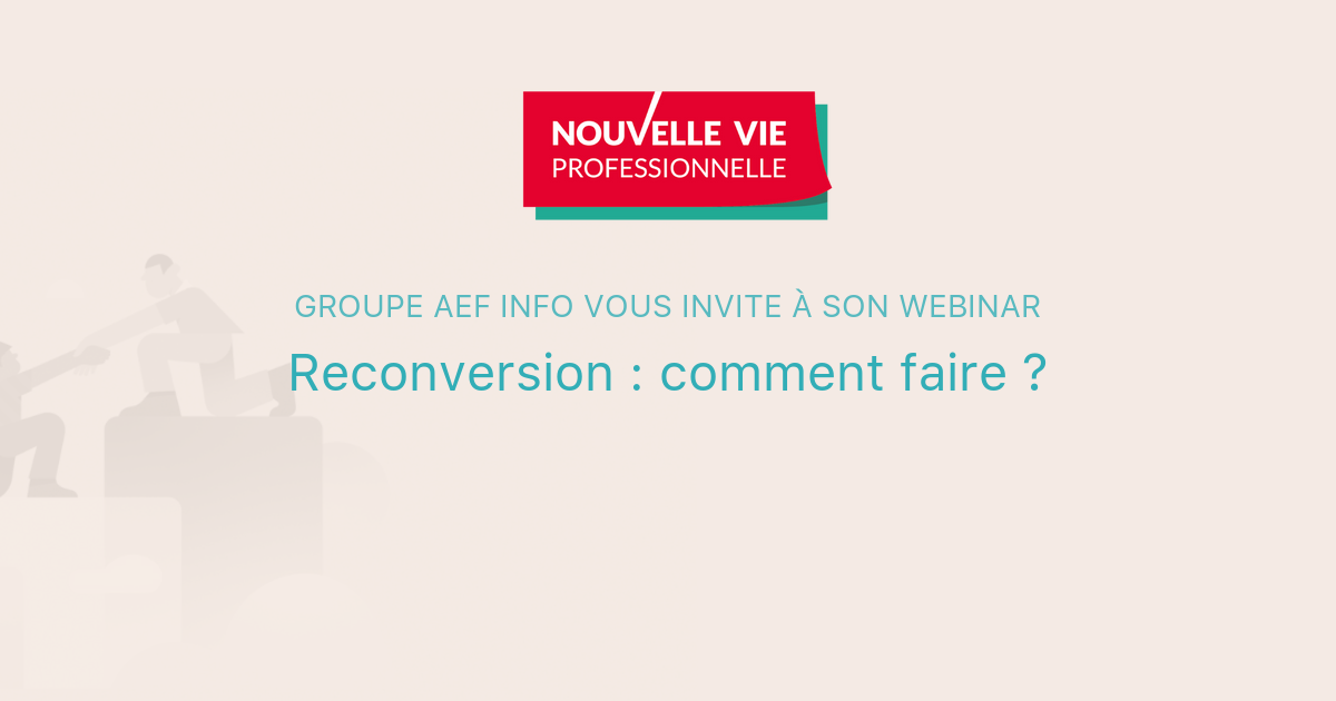 Reconversion : comment faire ? | Groupe AEF info