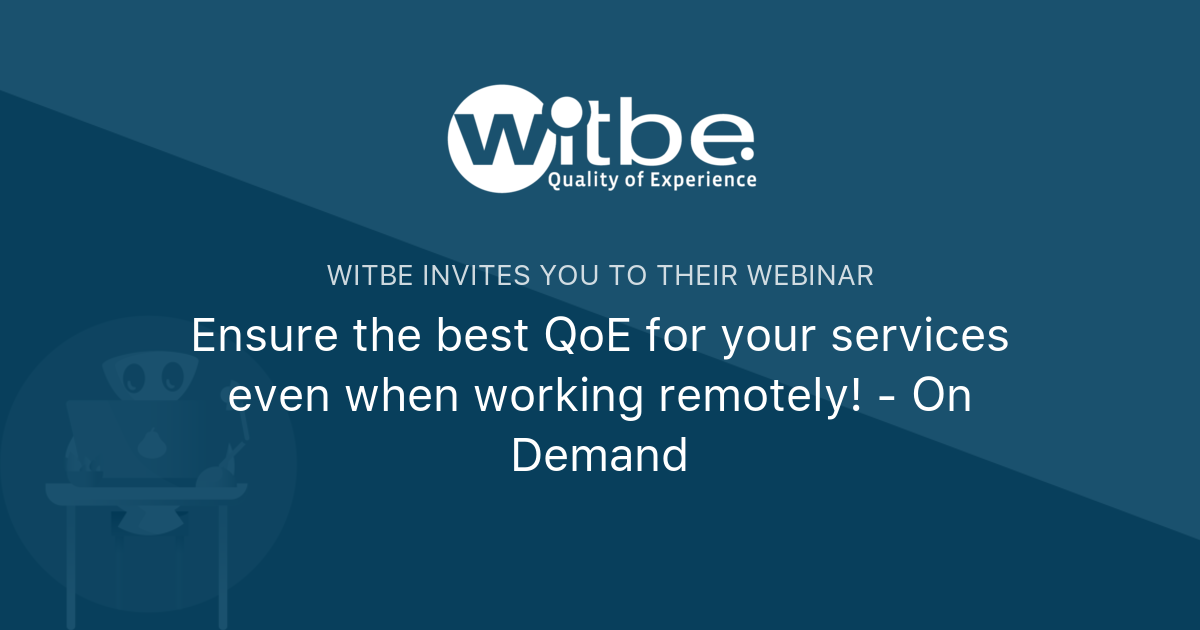 Ensure the best QoE for your services even when working remotely! - On ...