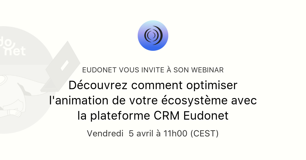 Découvrez comment optimiser l'animation de votre écosystème avec la plateforme CRM Eudonet | Eudonet