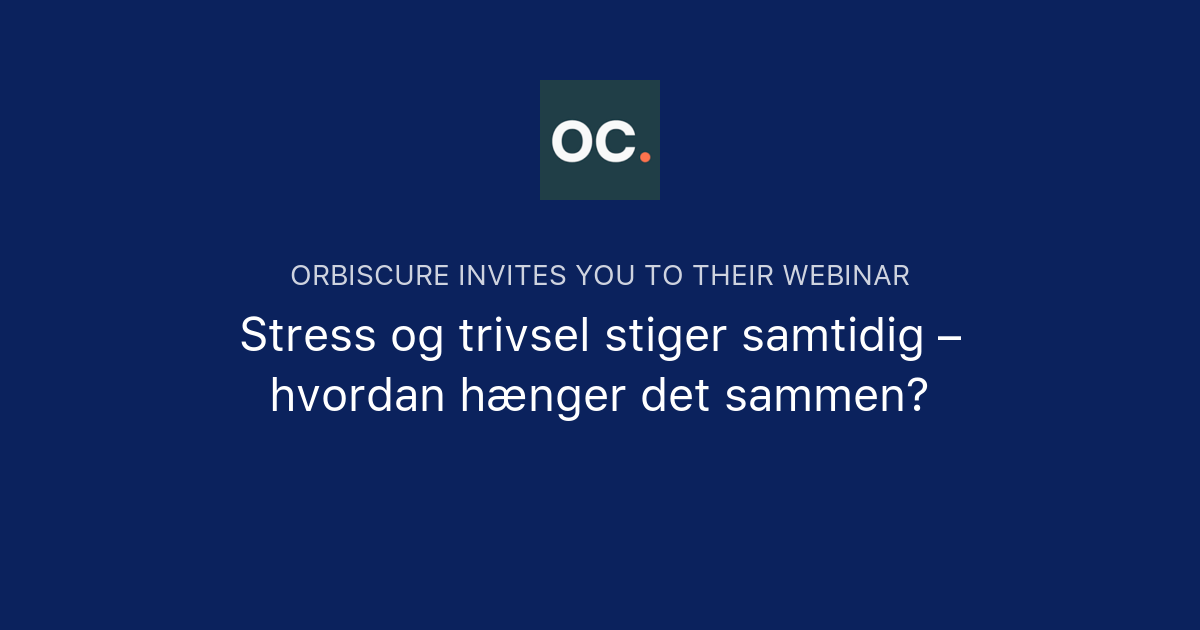 Stress og trivsel stiger samtidig – hvordan hænger det sammen? | OrbisCure
