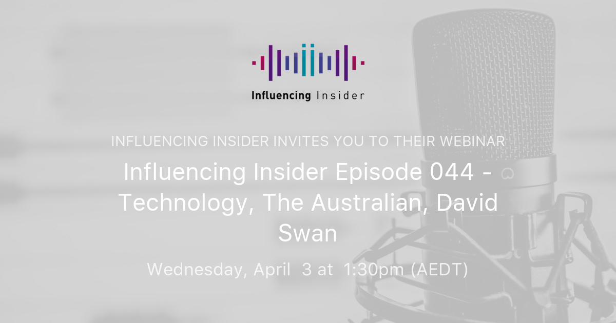 Influencing Insider Episode 044 - Technology, The Australian, David ...