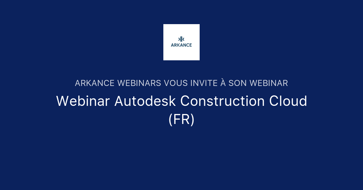 Webinar Autodesk Construction Cloud (FR) | Arkance Belgium Webinars