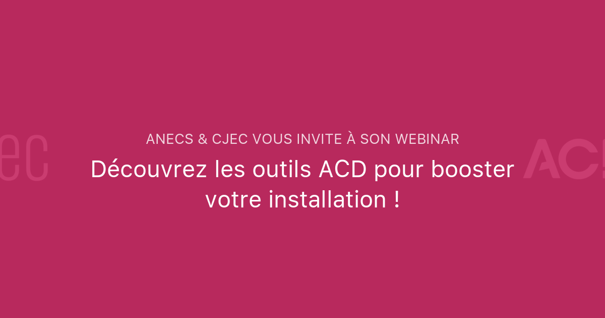 Découvrez les outils ACD pour booster votre installation ! | ANECS & CJEC