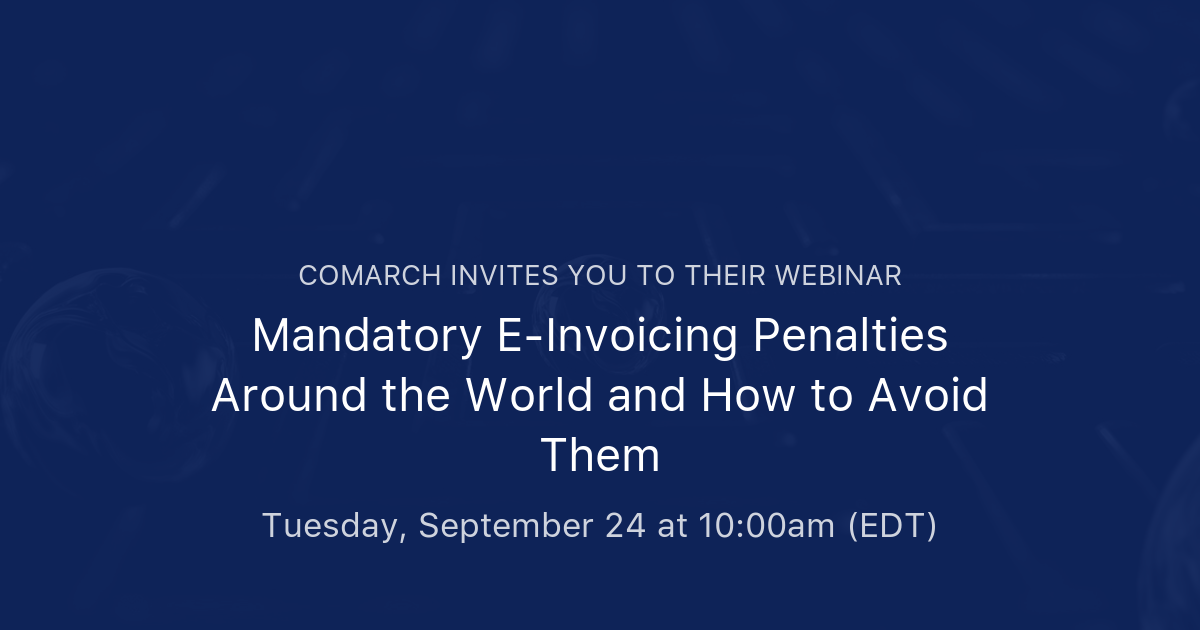 Mandatory E-Invoicing Penalties Around the World and How to Avoid Them ...