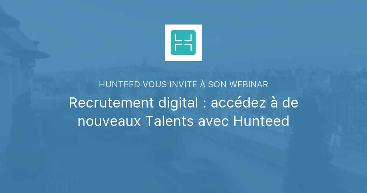 Recrutement digital : accédez à de nouveaux Talents avec Hunteed | Hunteed