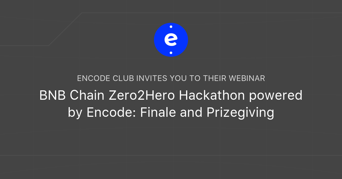 BNB Chain Zero2Hero Hackathon powered by Encode: Finale and Prizegiving | Encode Club