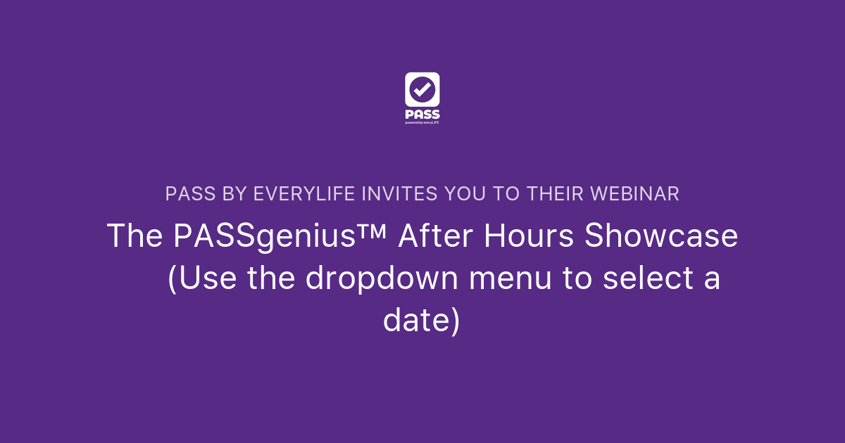 The PASSgenius™ After Hours Showcase 🎬 (Use the dropdown menu to select ...