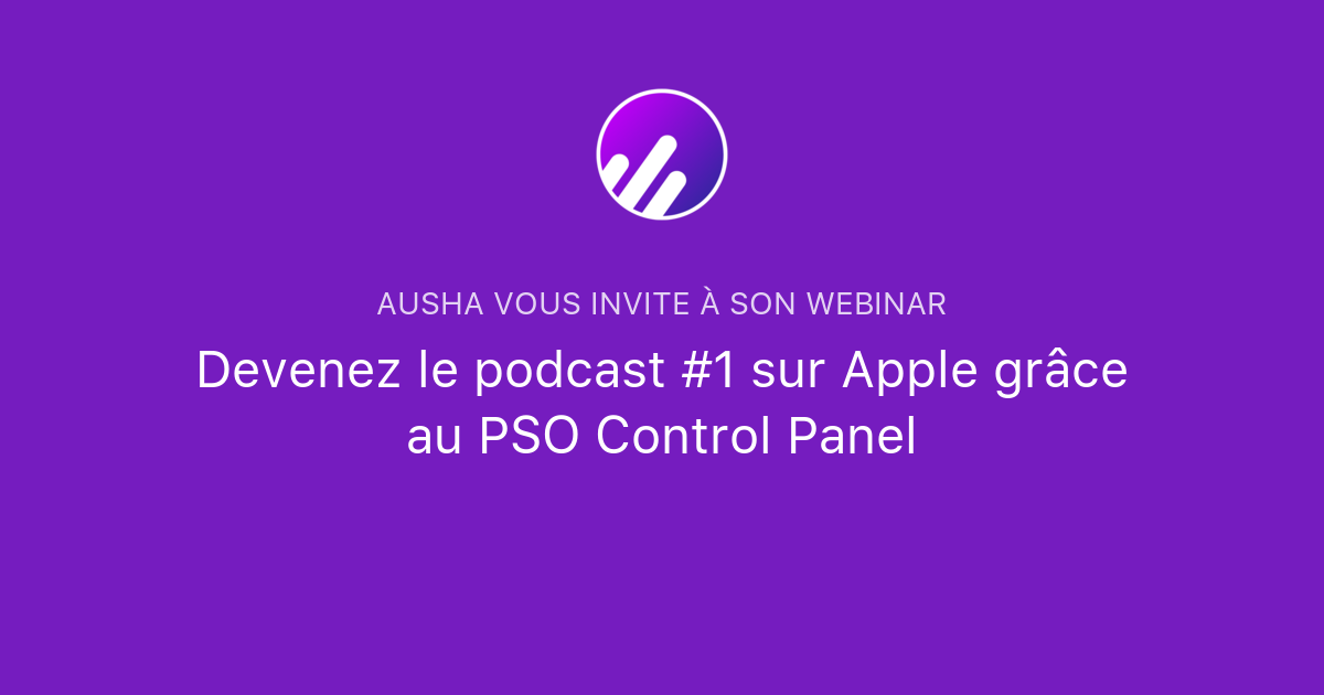 Devenez le podcast #1 sur Apple grâce au PSO Control Panel | Ausha