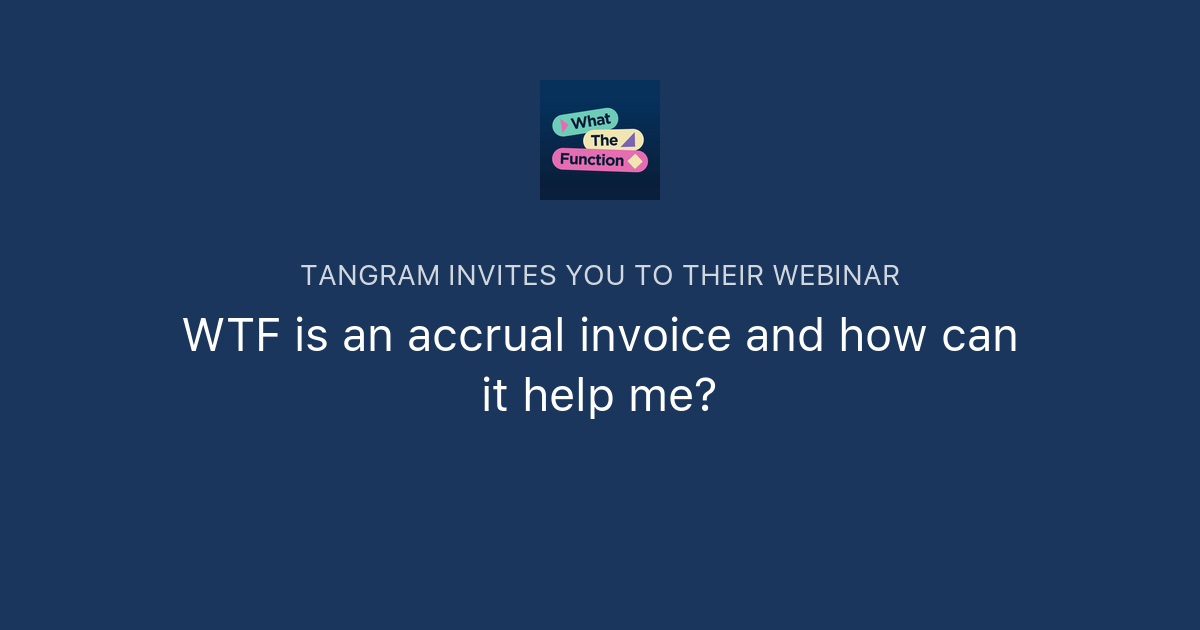 WTF is an accrual invoice and how can it help me? | TANGRAM