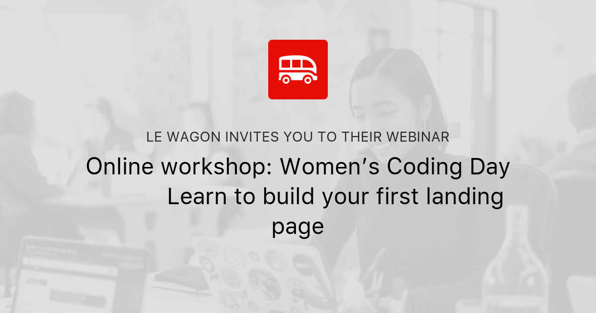 Online workshop: Women’s Coding Day 👩‍💻 Learn to build your first landing page | Le Wagon