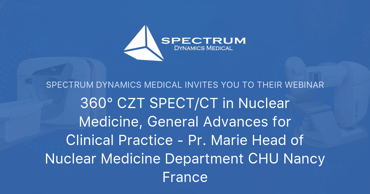 360° CZT SPECT/CT in Nuclear Medicine, General Advances for Clinical ...