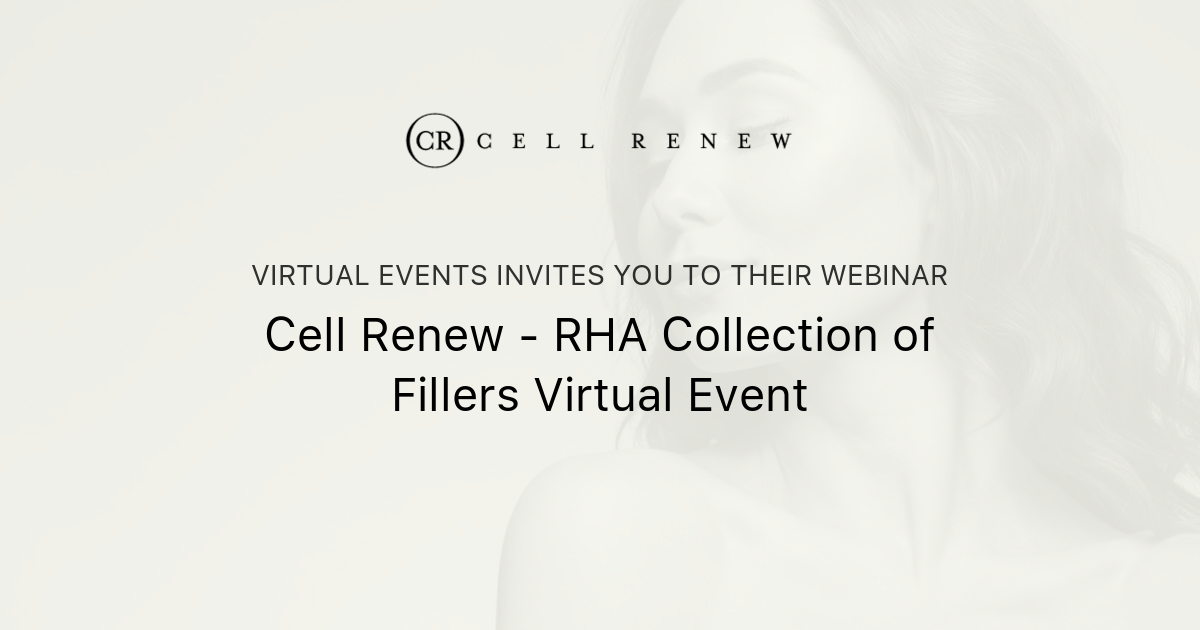 Cell Renew - RHA Collection of Fillers Virtual Event | Virtual Events