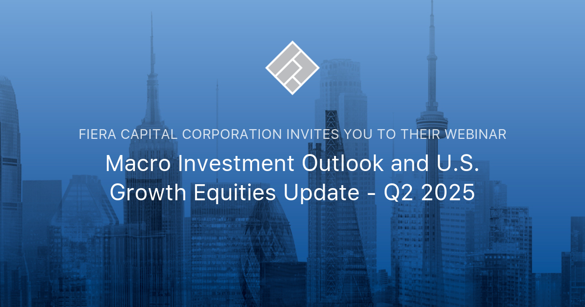 Macro Investment Outlook and U.S. Growth Equities Update - Q2 2025 | Fiera Capital Corporation