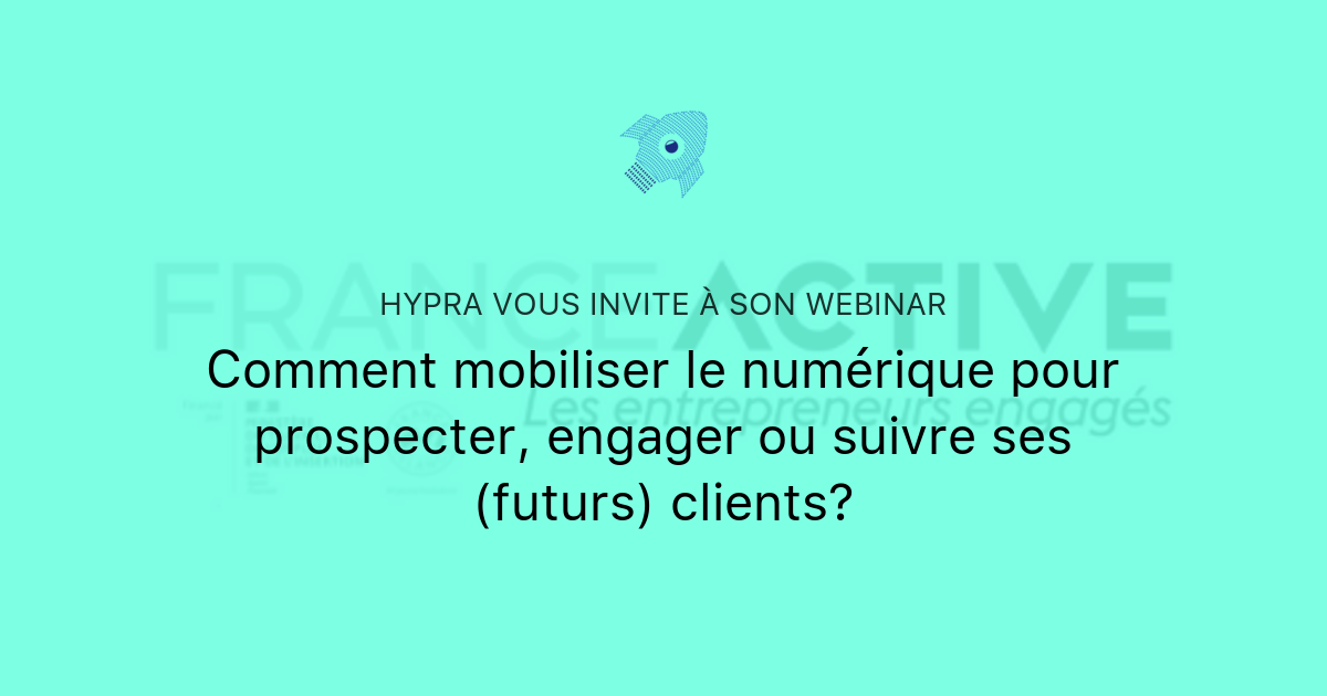 Comment mobiliser le numérique pour prospecter, engager ou suivre ses (futurs) clients? | Hypra