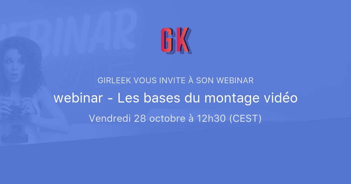 webinar - Les bases du montage vidéo | GIRLEEK