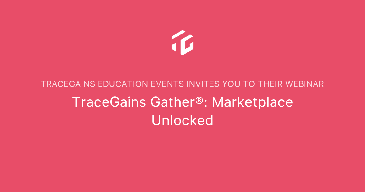 TraceGains Gather®: Marketplace Unlocked | TraceGains Education Events