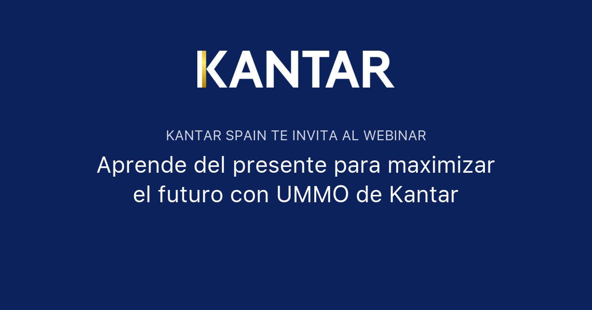 Aprende del presente para maximizar el futuro con UMMO de Kantar ...