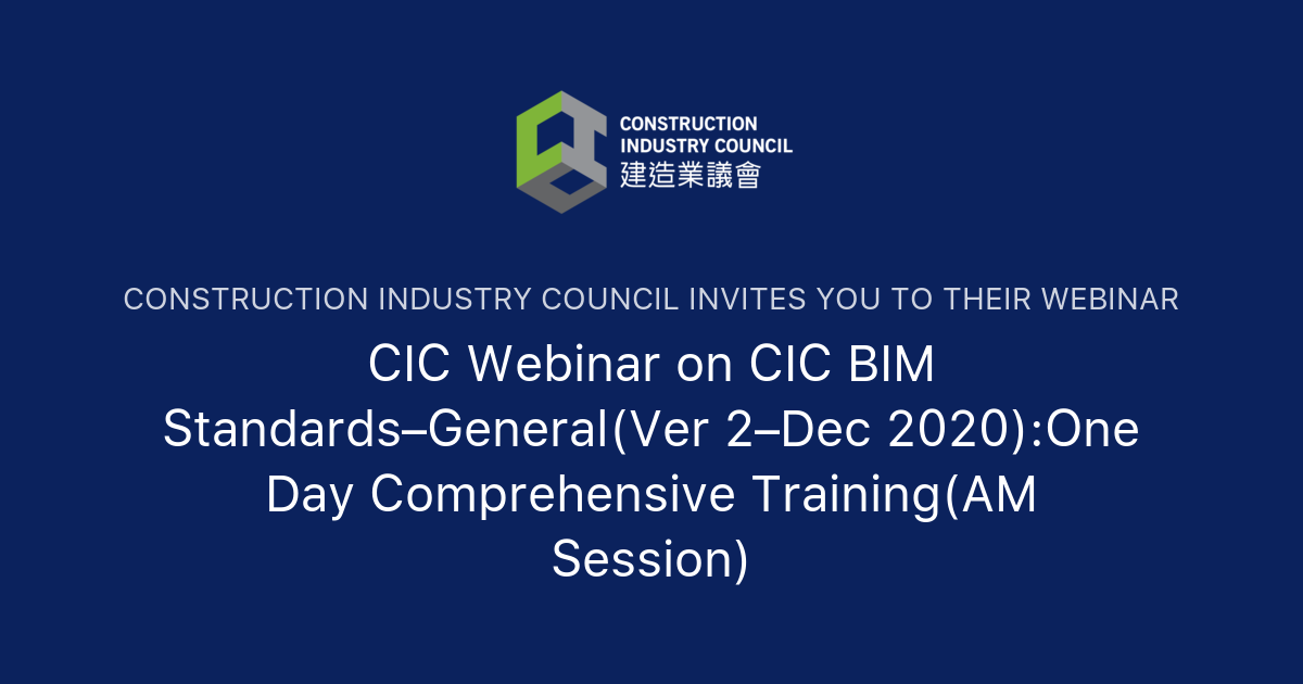 CIC Webinar on CIC BIM Standards–General(Ver 2–Dec 2020):One Day Comprehensive Training(AM ...