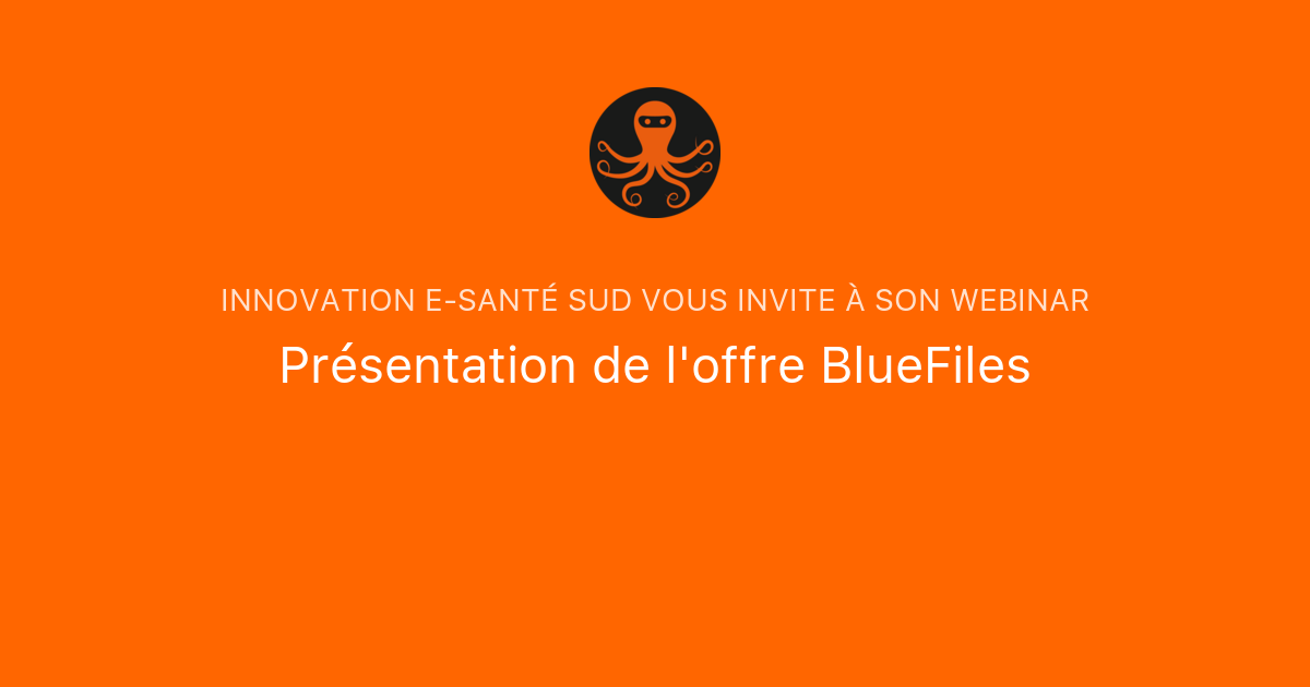 Présentation de l'offre BlueFiles | Innovation e-Santé Sud