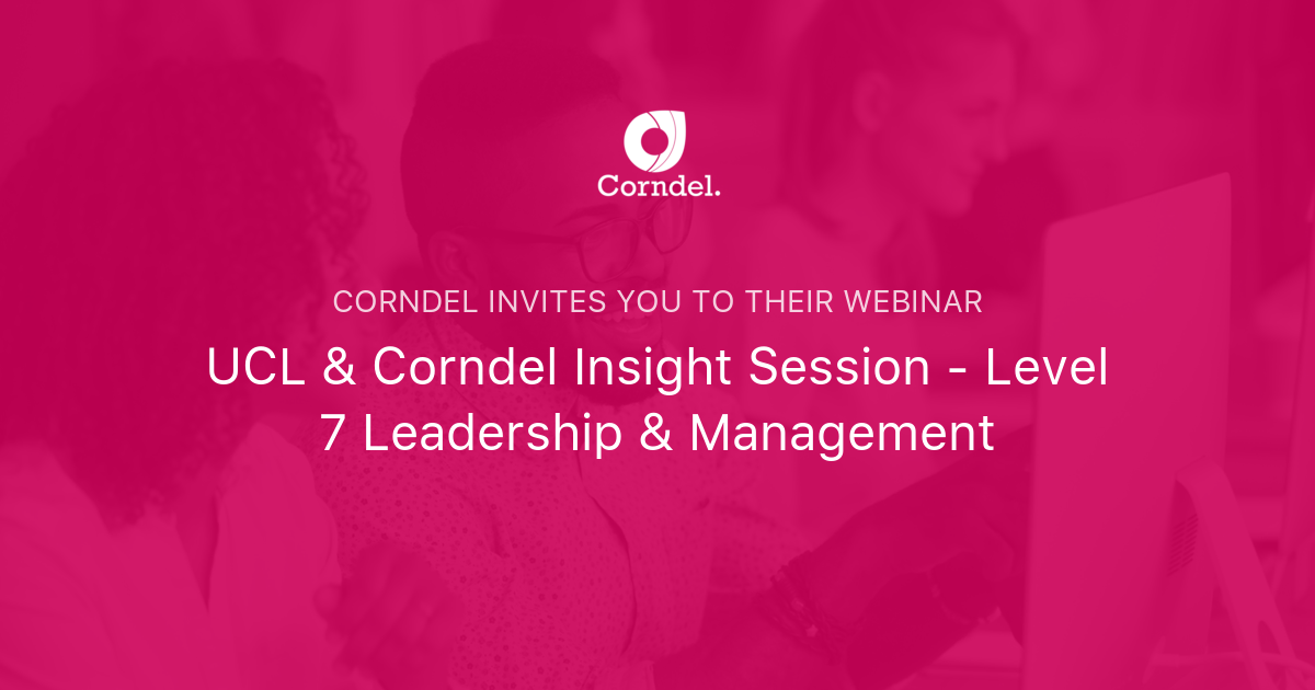 UCL & Corndel Insight Session - Level 7 Leadership & Management | Corndel