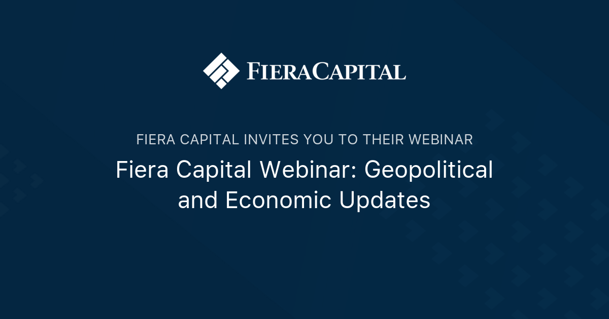 Fiera Capital Webinar: Geopolitical and Economic Updates | Fiera Capital