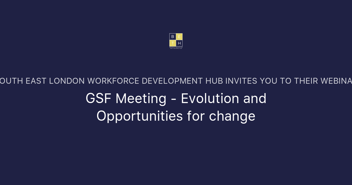 GSF Meeting - Evolution and Opportunities for change | South East ...