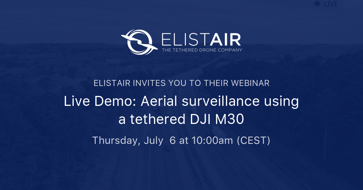 Live Demo: Aerial surveillance using a tethered DJI M30 | ELISTAIR
