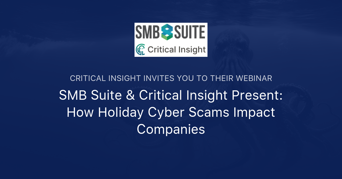 SMB Suite & Critical Insight Present: How Holiday Cyber Scams Impact ...
