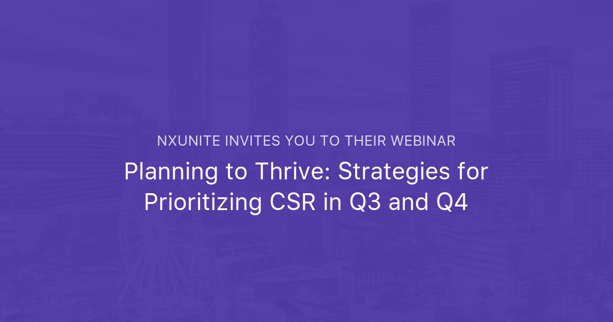 Planning to Thrive: Strategies for Prioritizing CSR in Q3 and Q4 | NXUnite