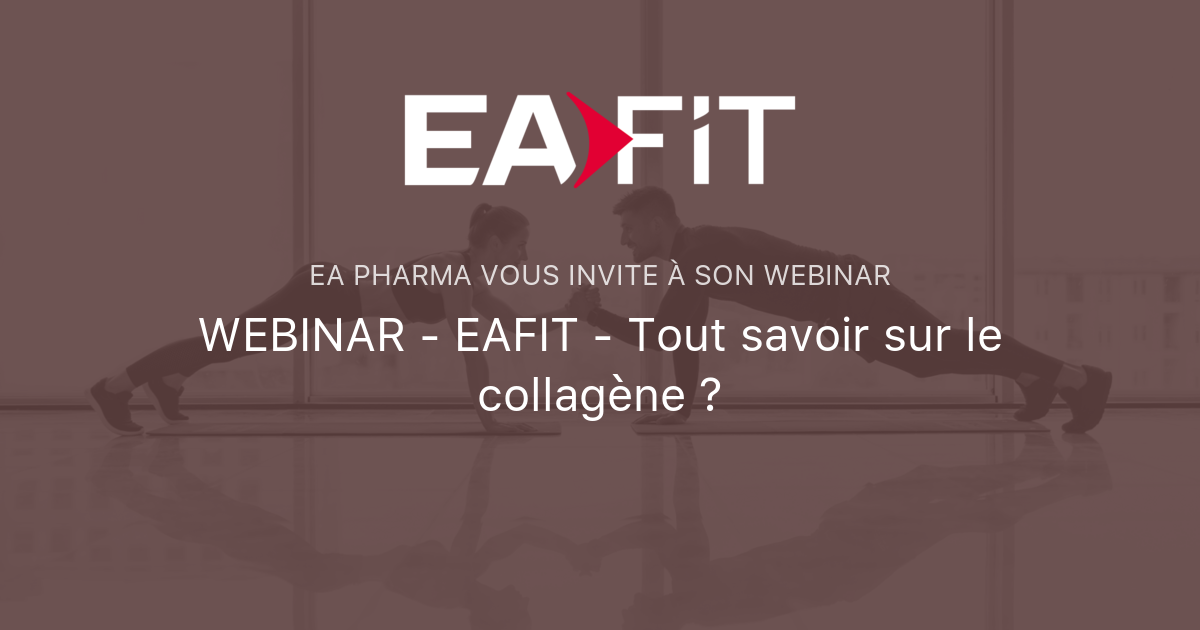WEBINAR - EAFIT - Tout savoir sur le collagène ? | EA PHARMA
