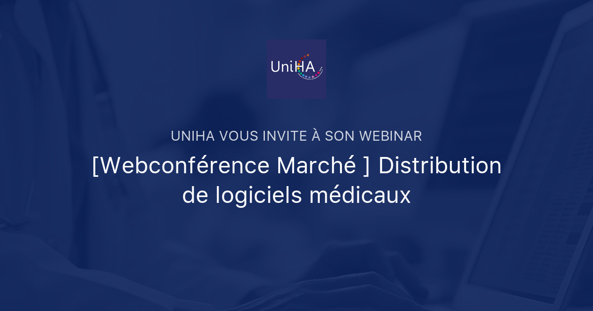 [Webconférence Marché ] Distribution de logiciels médicaux | UniHA