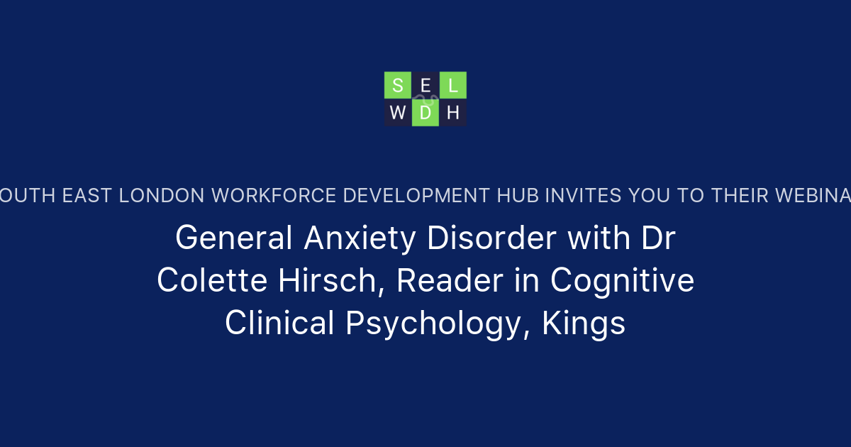 General Anxiety Disorder with Dr Colette Hirsch, Reader in Cognitive ...