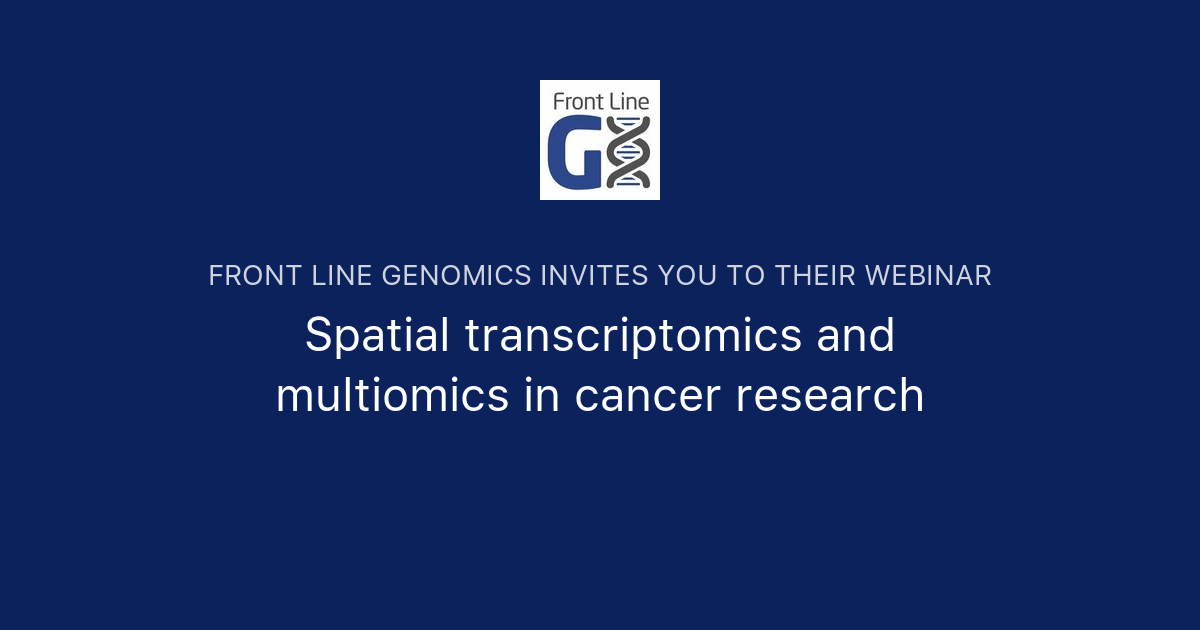 Spatial transcriptomics and multiomics in cancer research | Front Line ...