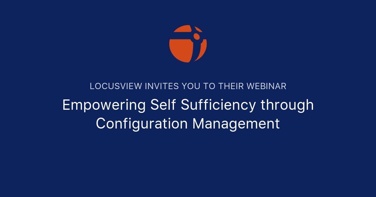 Empowering Self Sufficiency through Configuration Management | Locusview
