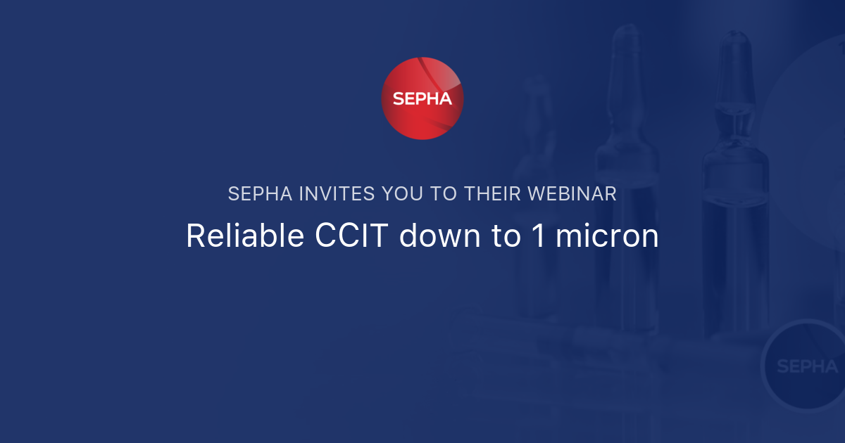 Reliable CCIT down to 1 micron | Sepha
