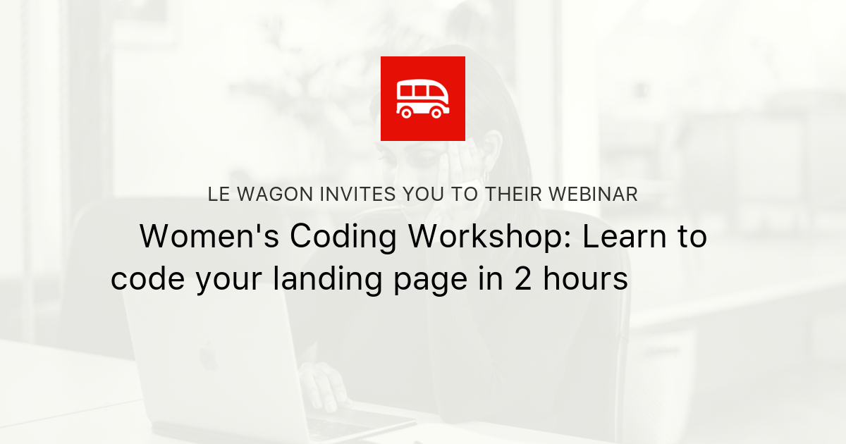 Womens Coding Workshop Learn To Code Your Landing Page In 2 Hours 👩‍💻 Le Wagon