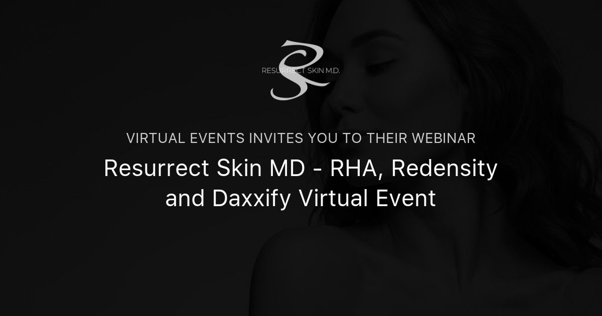Resurrect Skin MD - RHA, Redensity and Daxxify Virtual Event | Virtual ...
