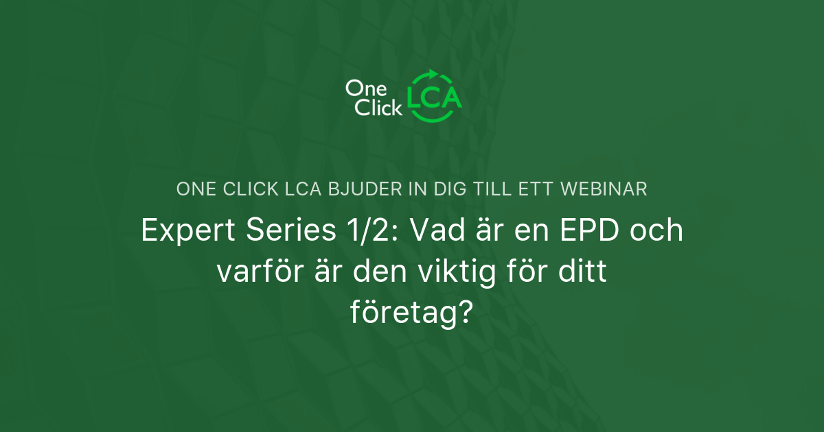 Expert Series 1/2: Vad är en EPD och varför är den viktig för ditt företag? | One Click LCA