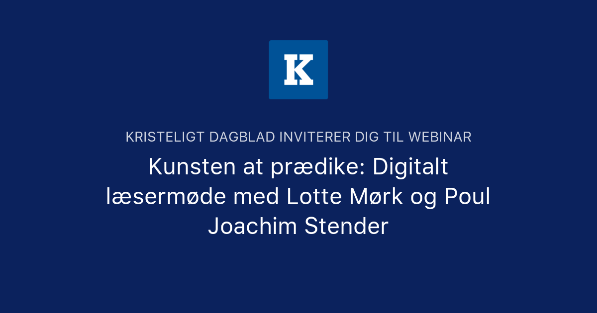 Kunsten at prædike: Digitalt læsermøde med Lotte Mørk og Poul Joachim Stender | Kristeligt Dagblad