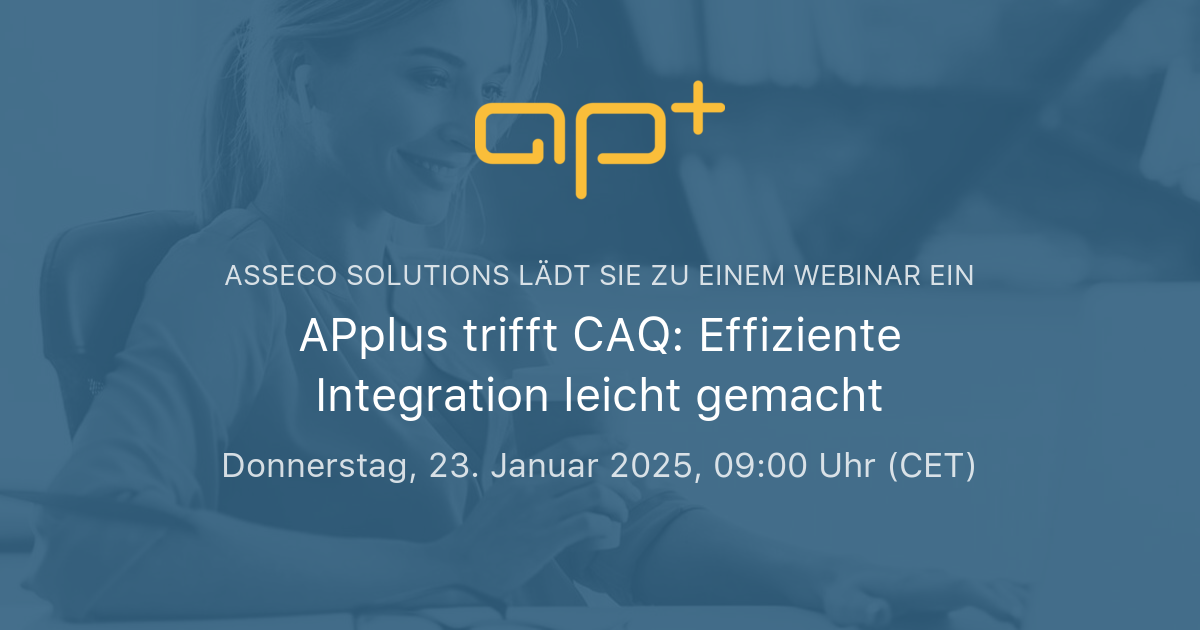 APplus trifft CAQ: Effiziente Integration leicht gemacht | Asseco Solutions