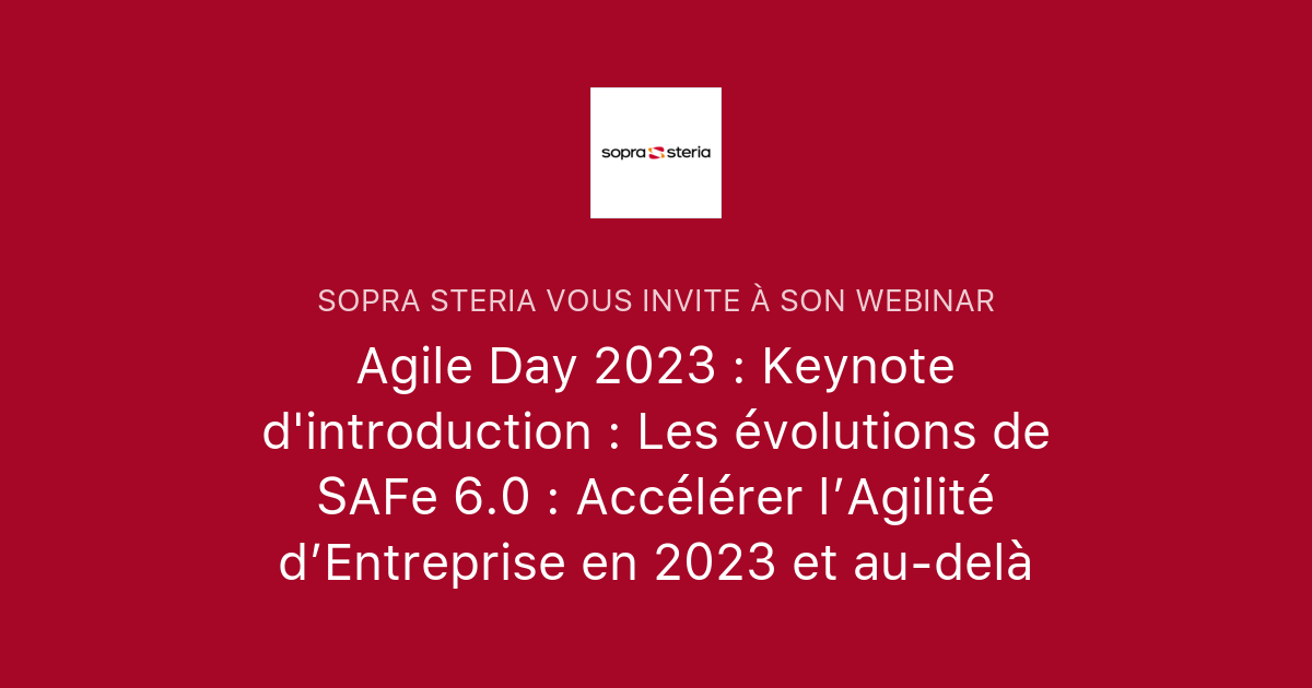 Agile Day 2023 : Keynote d'introduction : Les évolutions de SAFe 6.0 ...