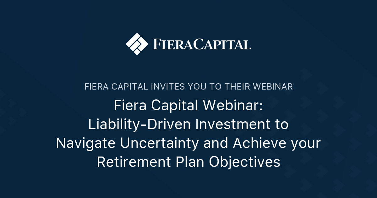 Fiera Capital Webinar: Liability-Driven Investment to Navigate ...