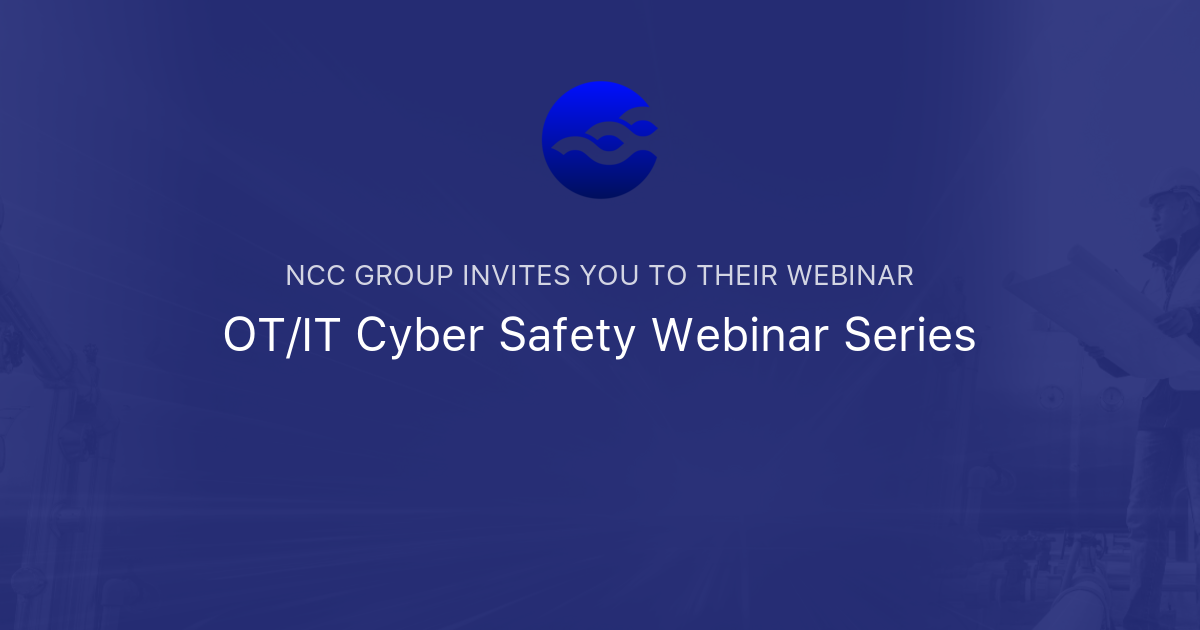 OT/IT Cyber Safety Webinar Series | NCC Group